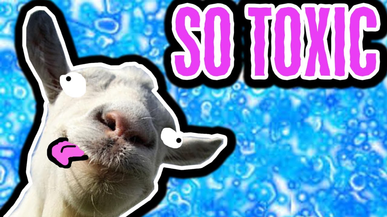 this VIDEO contains TOXIC GOAT ENERGY - YouTube
