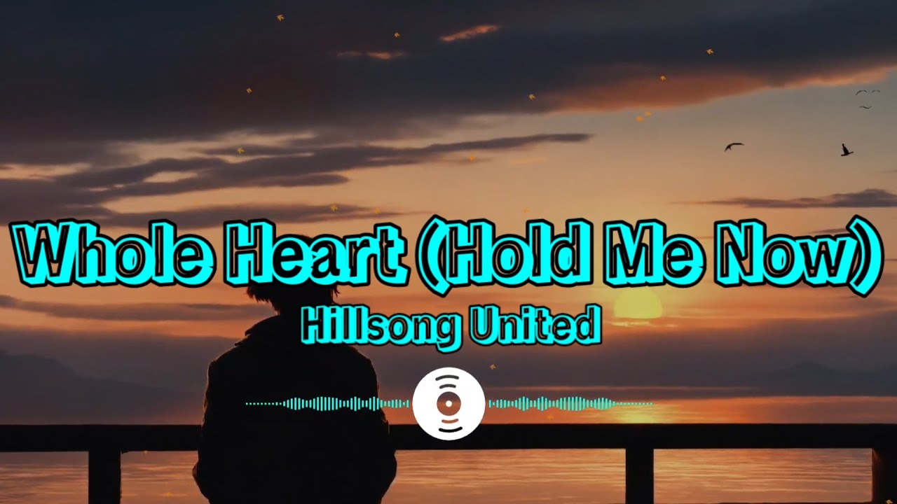 Hillsong United - Whole Heart (Hold Me Now) Lyrics - YouTube