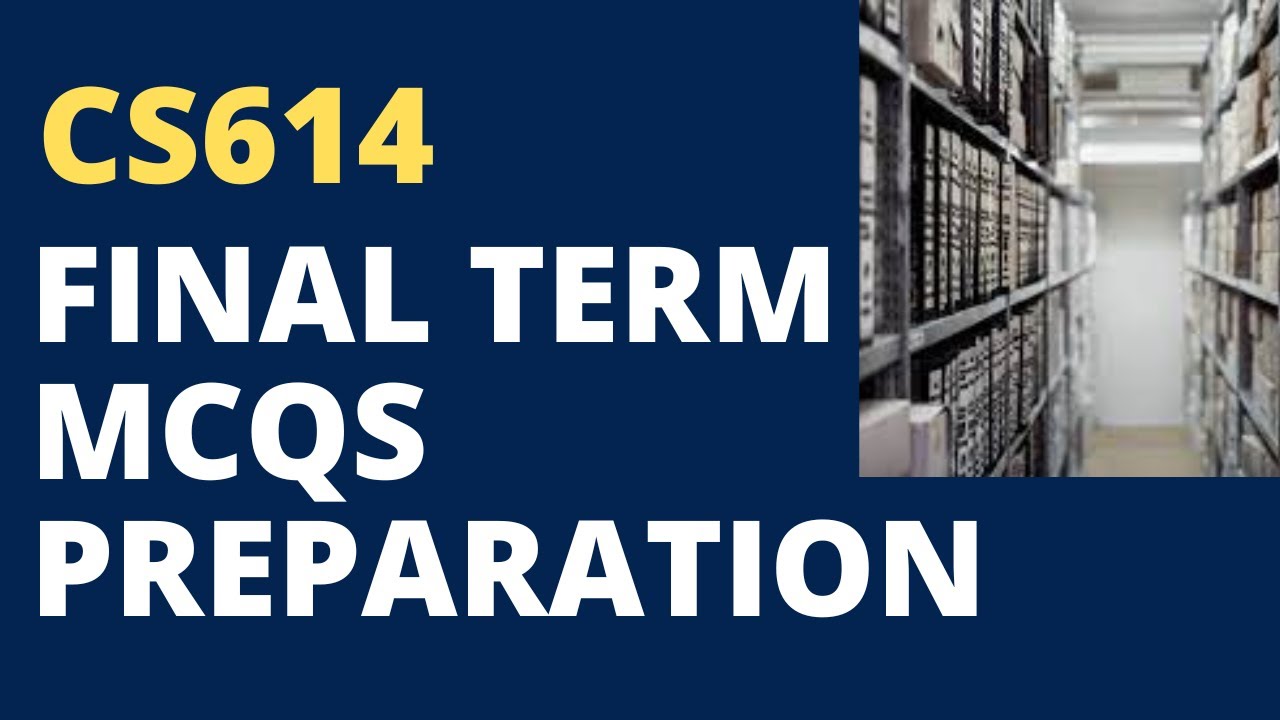 CS614 FINAL TERM SOLVED MCQS PREPARATION - YouTube