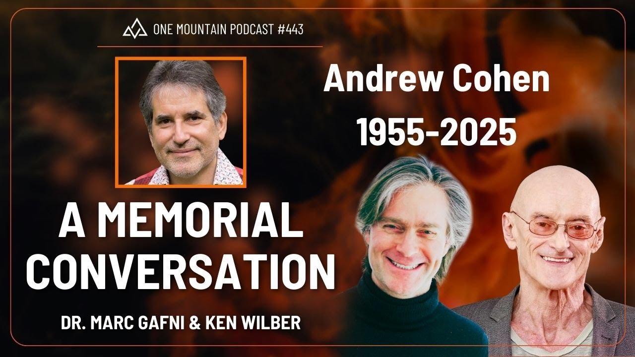 A Memorial Conversation for Andrew Cohen with Ken Wilber and Marc Gafni | Dr. Marc Gafni 443 ...