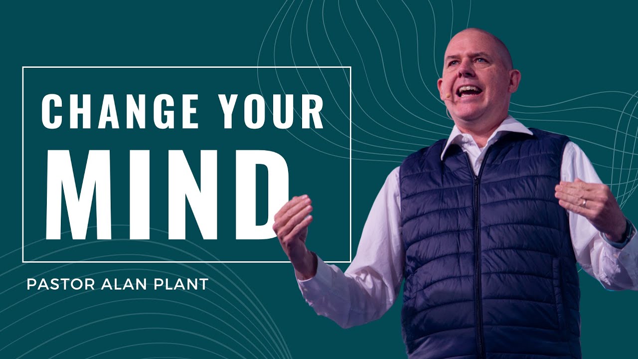 Change your Mind | Ps Alan Plant | Redemption Church - YouTube