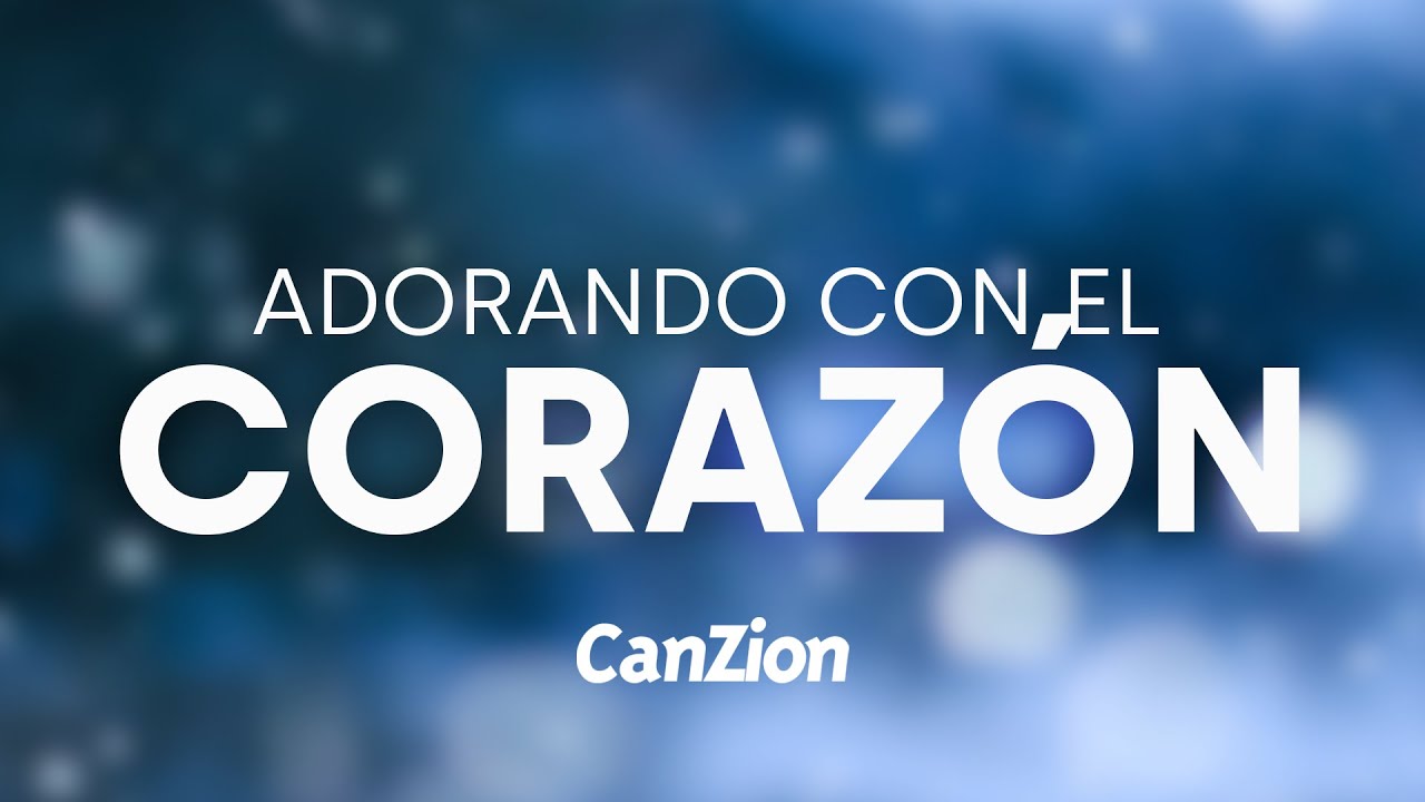 CANCIONES PARA CONECTAR CON DIOS | ADORANDO CON EL CORAZÓN | NOVEDADES ...