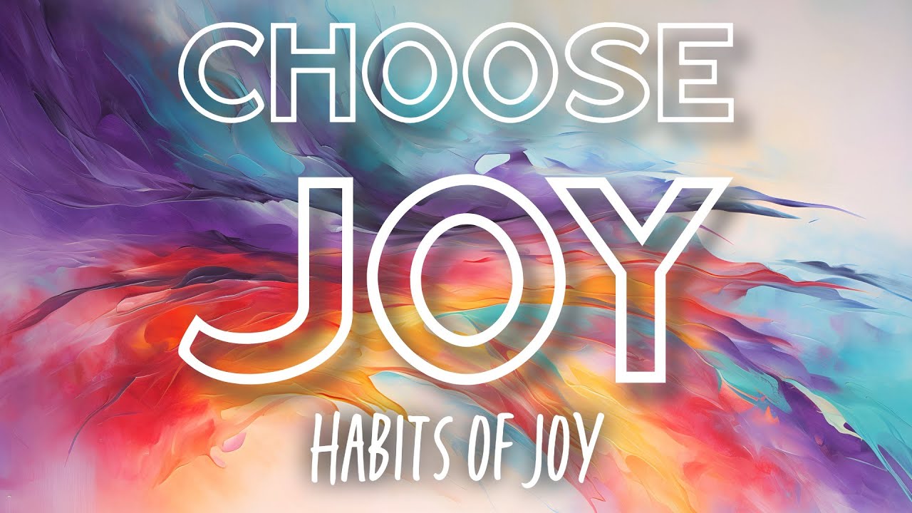 Choose Joy, Week 3: Habits of Joy - YouTube