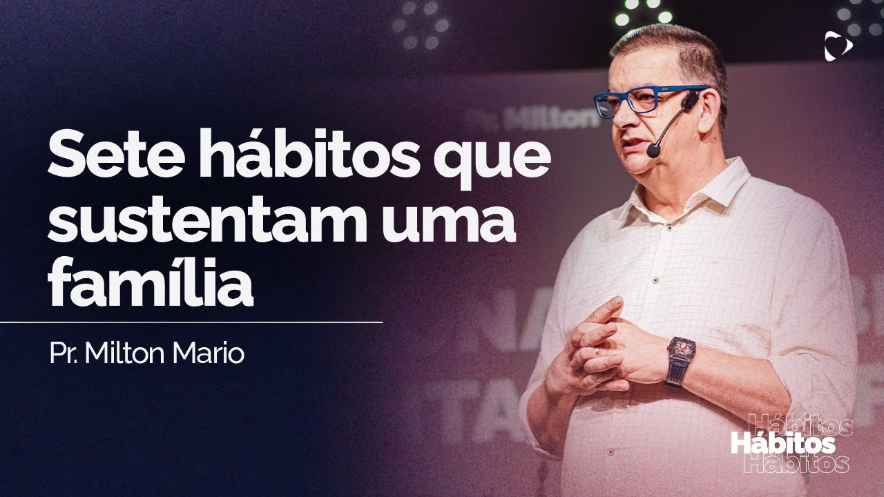Sete hábitos que sustentam uma família - Pr. Milton Mario - YouTube