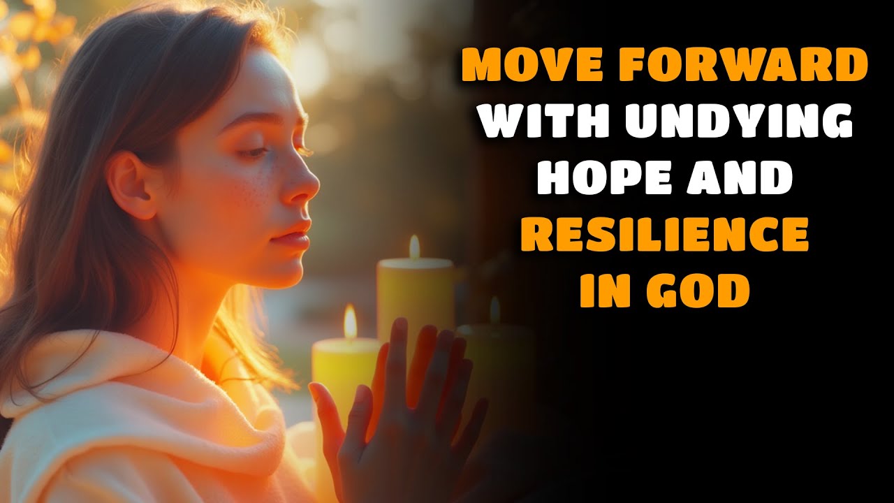 Move Forward with Undying Hope and Resilience in God - Uplifting ...
