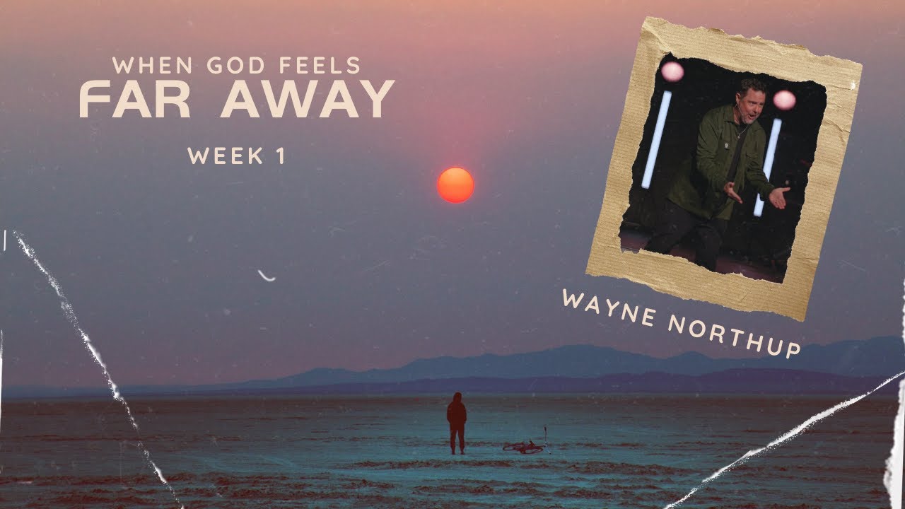 When God Feels Far Away - Wayne Northup - 4/7/24 - YouTube
