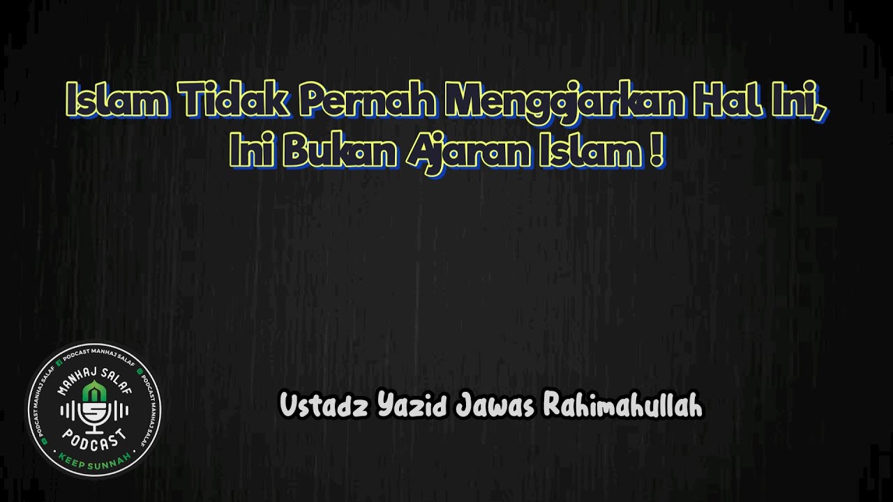 Islam Tidak Pernah Mengajarkan Hal Ini | Ustadz Yazid Jawas ...