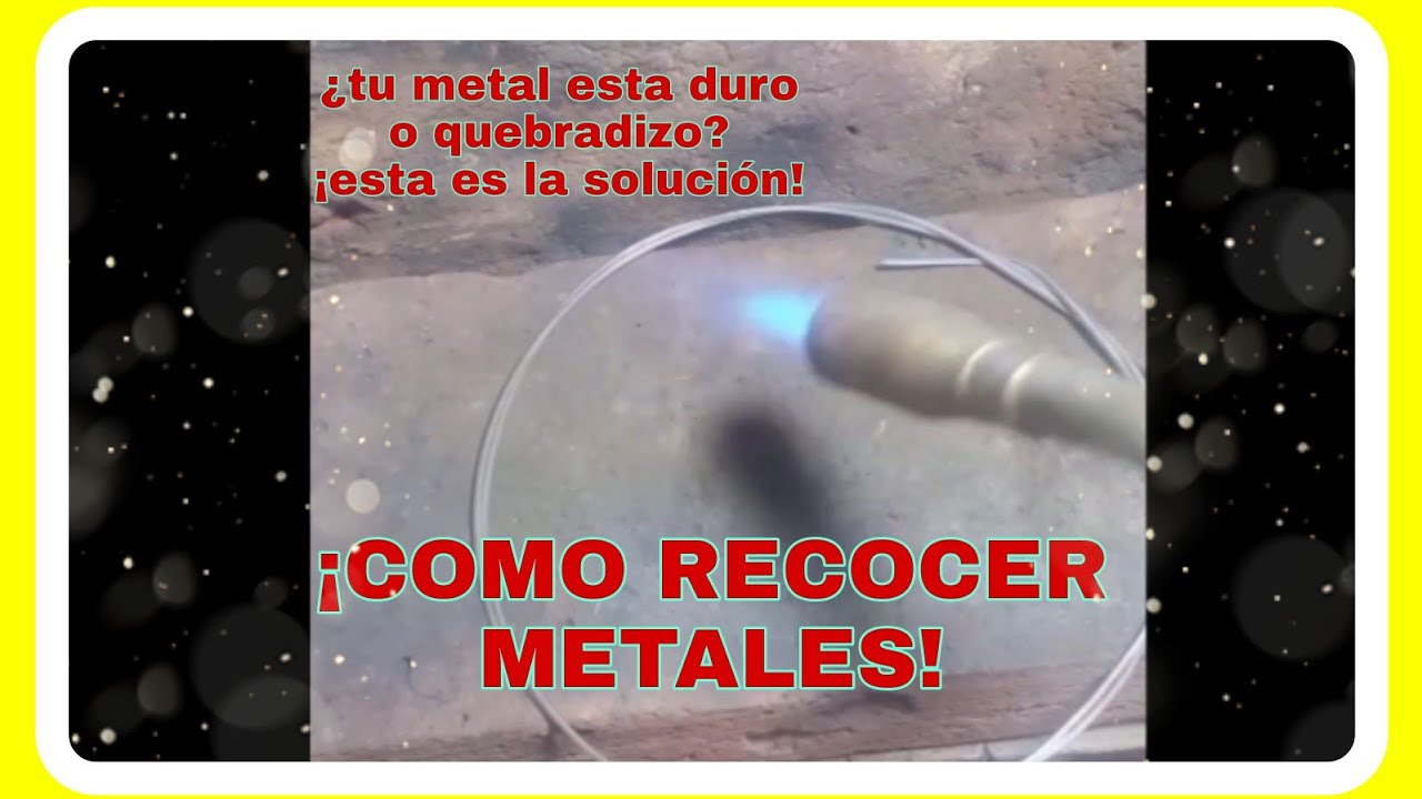 COMO RECOCER METALES| COMO HACER QUE EL METAL ESTE SUAVE| COMO RECOCER ...