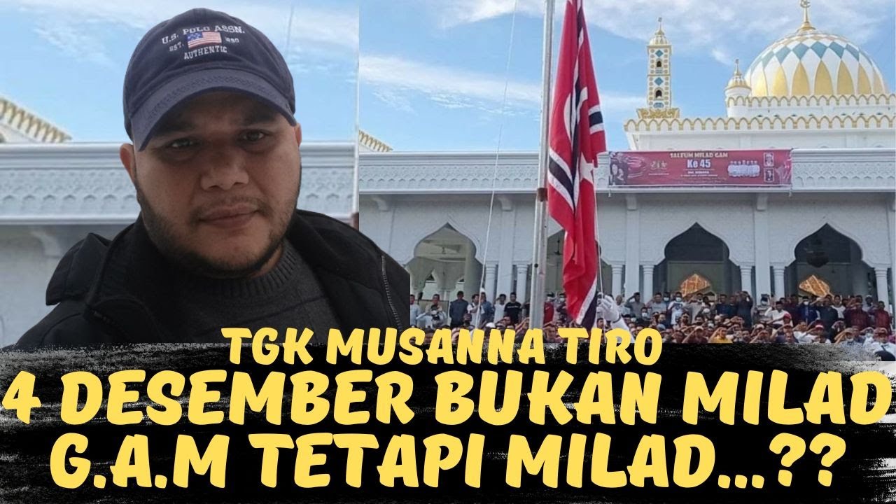 Tgk. Tiro Meluruskan 4 Desember Bukan Milad G. A. M tetapi Milad ??? - YouTube