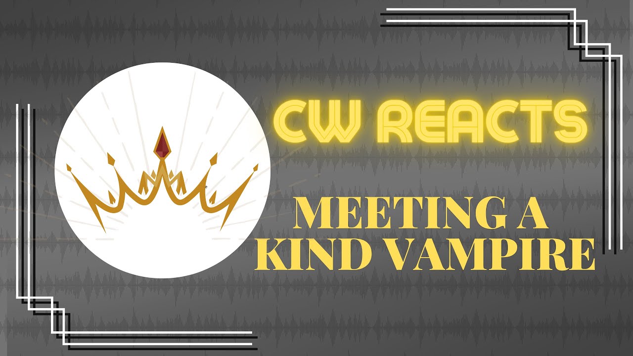 CW REACTS: Meeting a Kind Vampire [Audio Reaction] [F4A] - YouTube