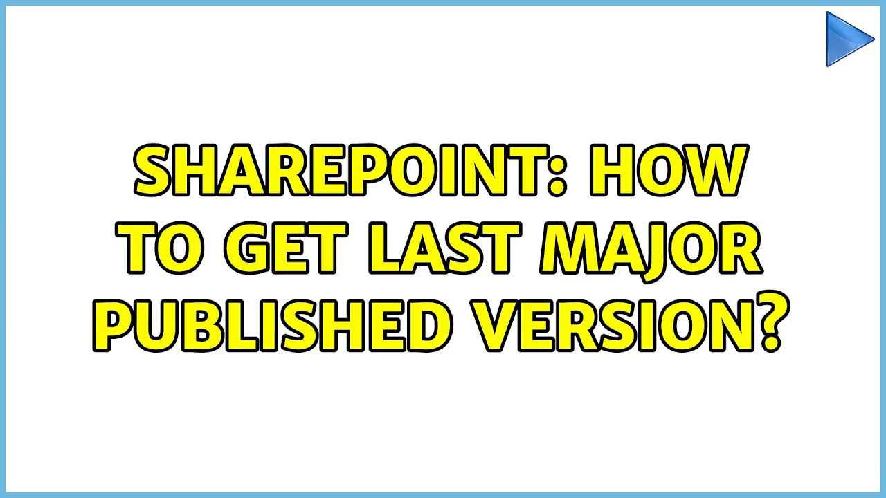 Sharepoint: How to get last major published version? (3 Solutions ...