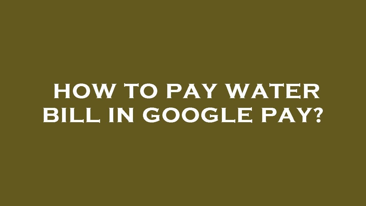 How To Pay Water Bill In Google Pay YouTube how-to-pay-water-bill-in-google-pay-youtube