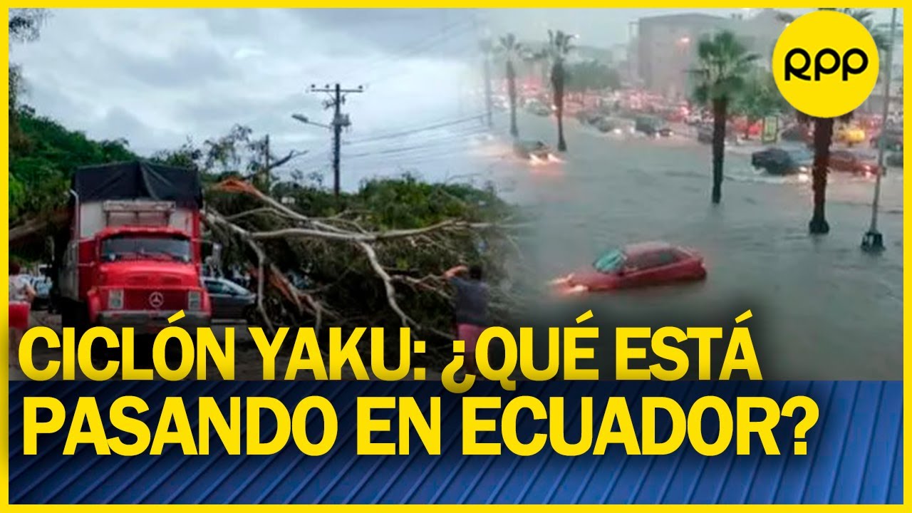 Ciclón Yaku: ¿Qué efectos y secuelas puede dejar en Perú y Ecuador ...