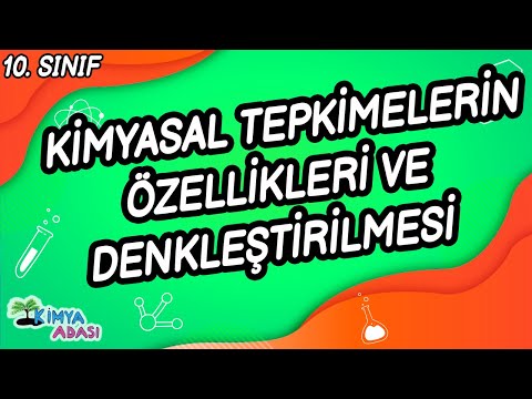 KİMYASAL TEPKİMELERİN ÖZELLİKLERİ VE DENKLEŞTİRİLMESİ (10. SINIF KİMYA)