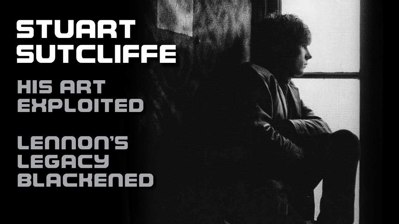 STUART SUTCLIFFE His Art Exploited, Lennon's Legacy Blackened | #263 ...