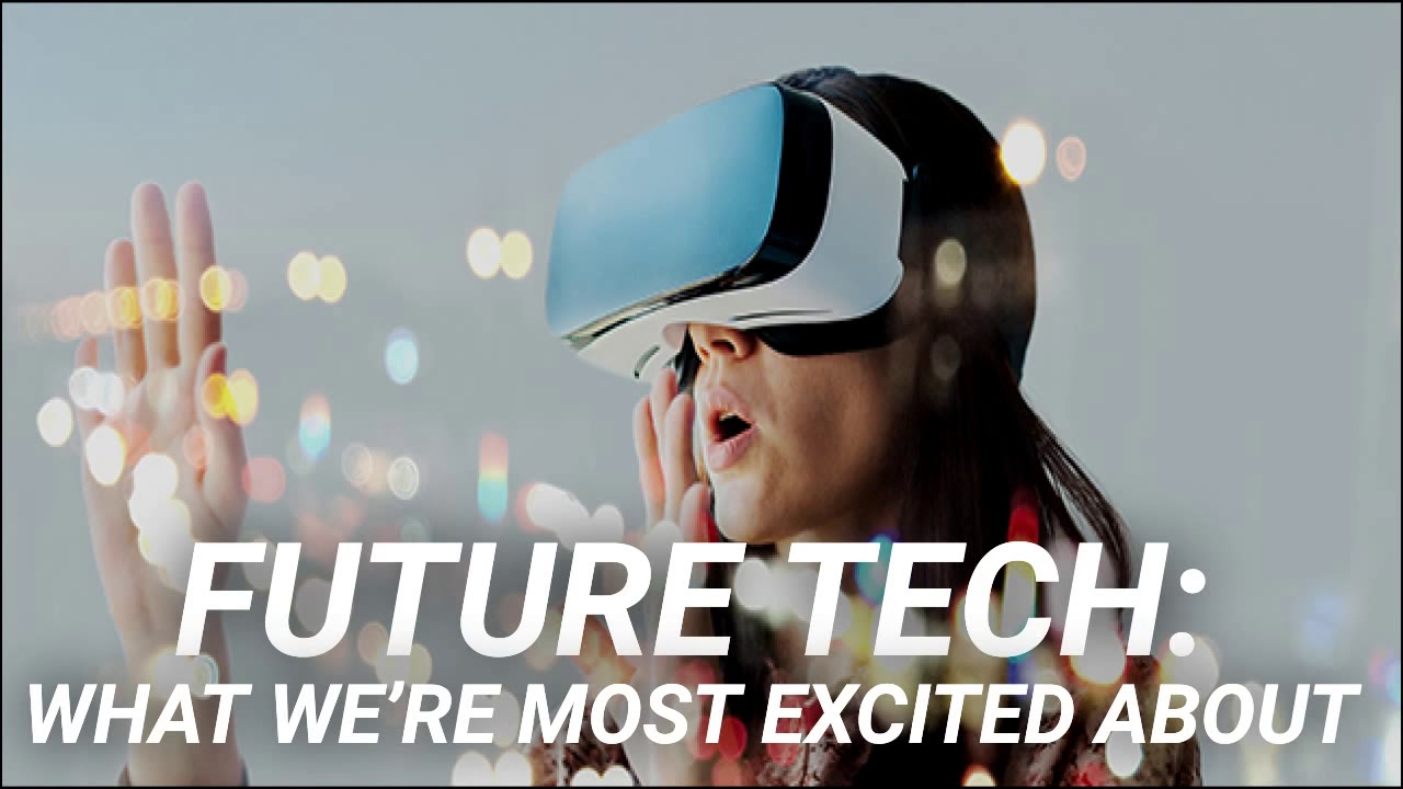Future Tech: What We’re Most Excited About - YouTube