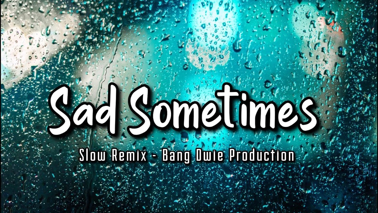 Dj Slow Remix !!! Bang Dwie Production - Sad Sometimes ( Slow Remix ) - YouTube