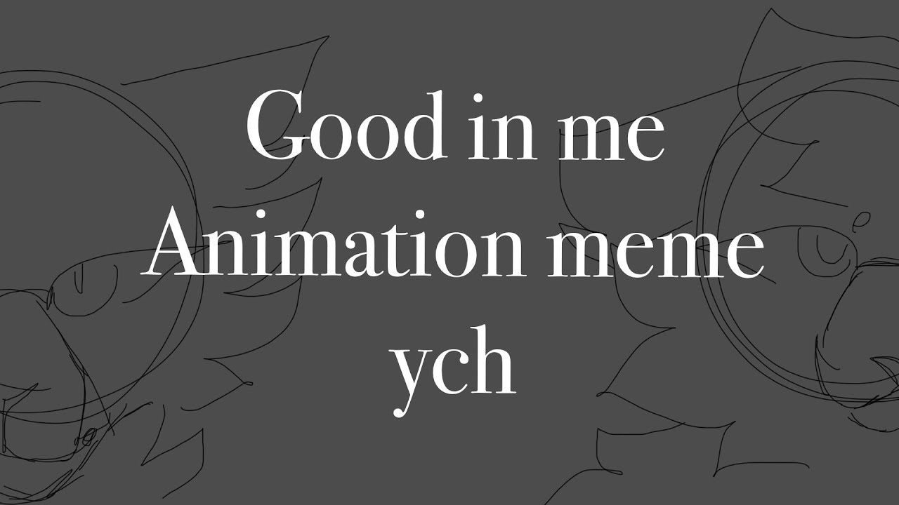 Good in me animation meme YCH (OPEN) - YouTube