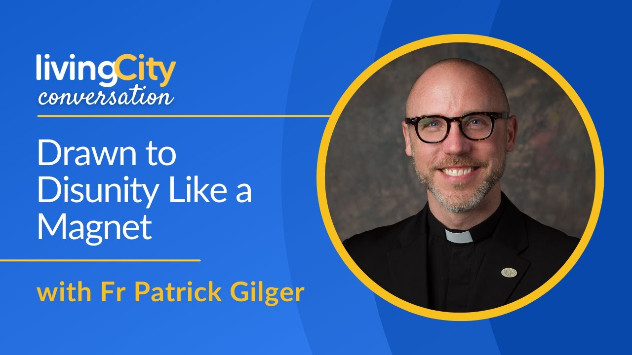 "Drawn to Disunity Like a Magnet" | Living City Conversation with Fr ...