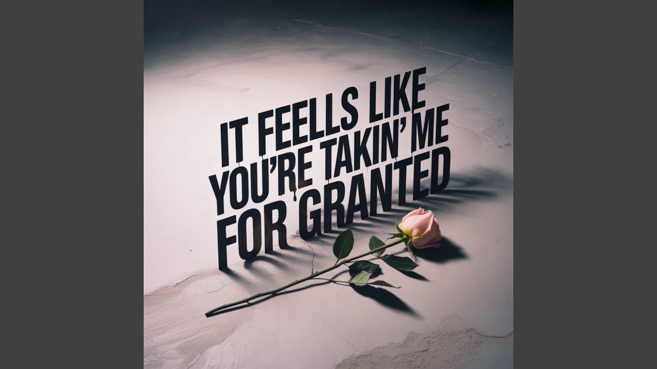 It Feels Like You're Takin' Me for Granted - YouTube