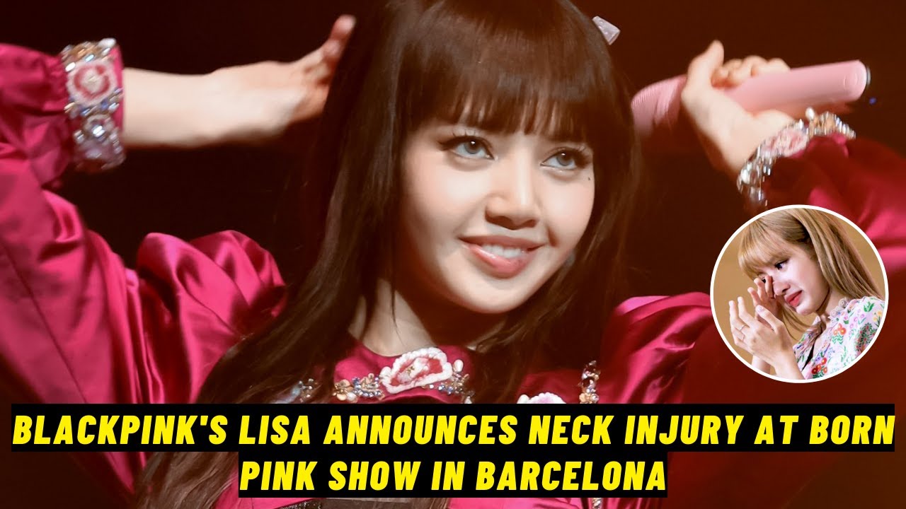 BLACKPINK's Lisa Announces Neck Injury at BORN PINK Show In Barcelona ...
