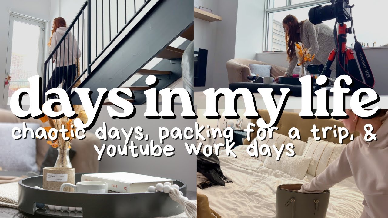 DAYS IN MY LIFE | chaotic days, pack with me for a trip, youtube work ...