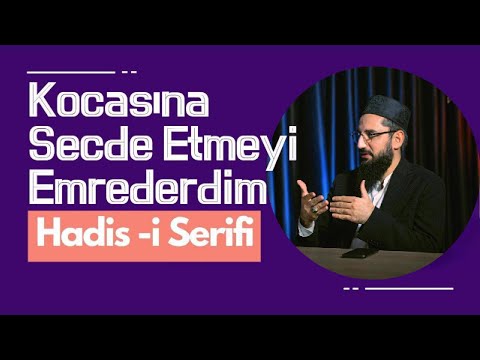 Tartışmalı Hadis || Kocasına Secde Etmeyi Emrederdim Hadis-i Şerifi | İbrahim KAYA