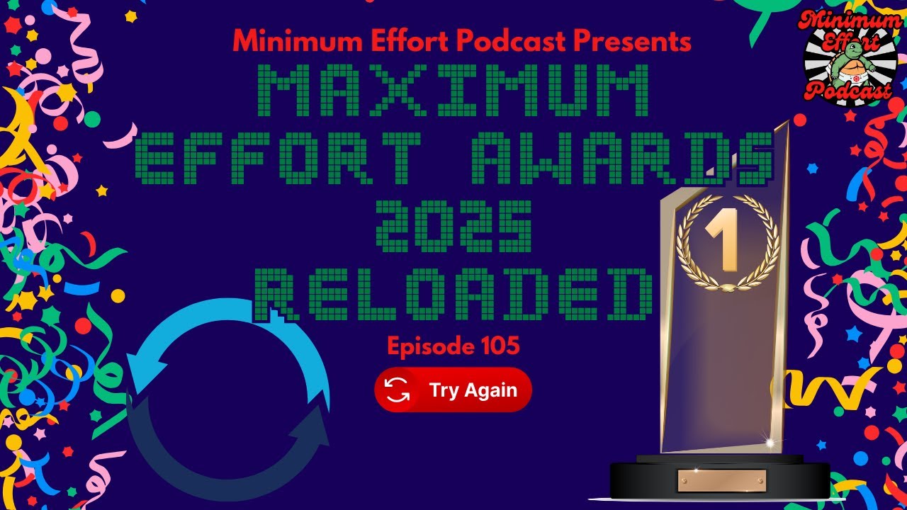 Maximum Effort Awards 2025 Reloaded (episode 105) - Minimum Effort ...
