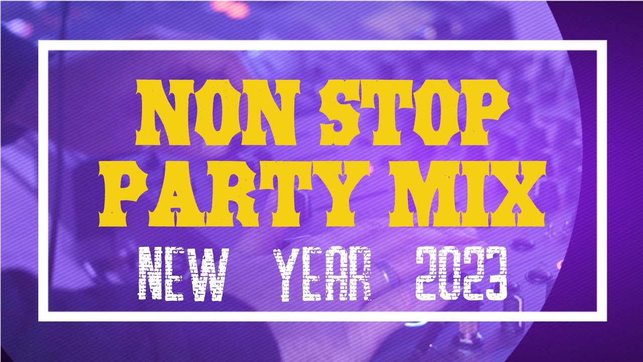 NON STOP PARTY MIX NeW YEAR 2023 - YouTube