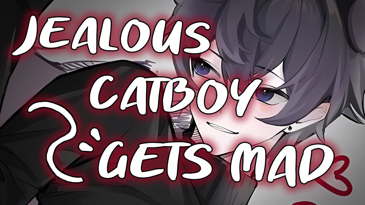 [M4M] JEALOUS CATBOY gets MAD at you! [ASMR] [Roleplay] [Fantasy ...