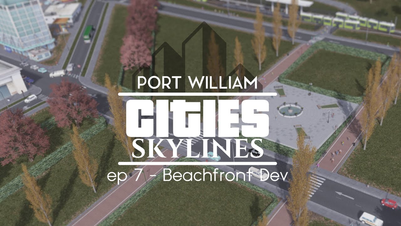 Cities: Skylines - Port William Episode 7 - Beachfront Development ...