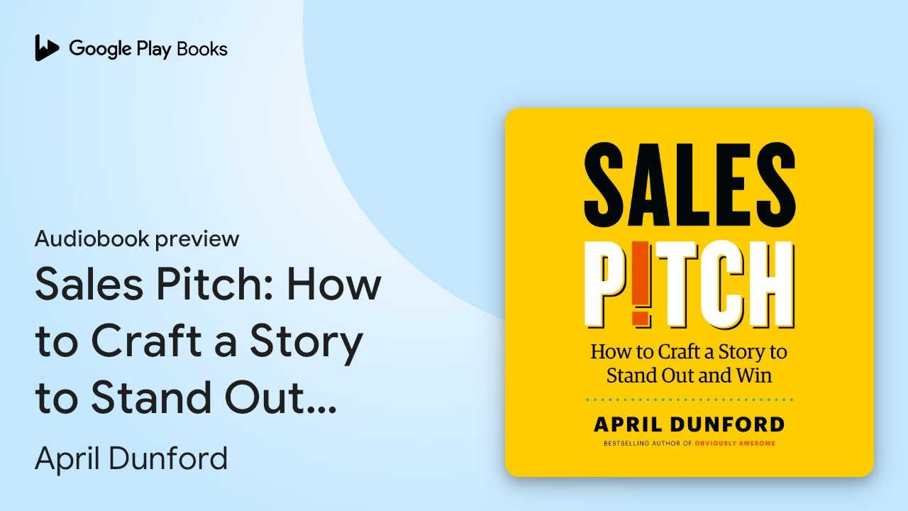Sales Pitch: How to Craft a Story to Stand Out… by April Dunford ...