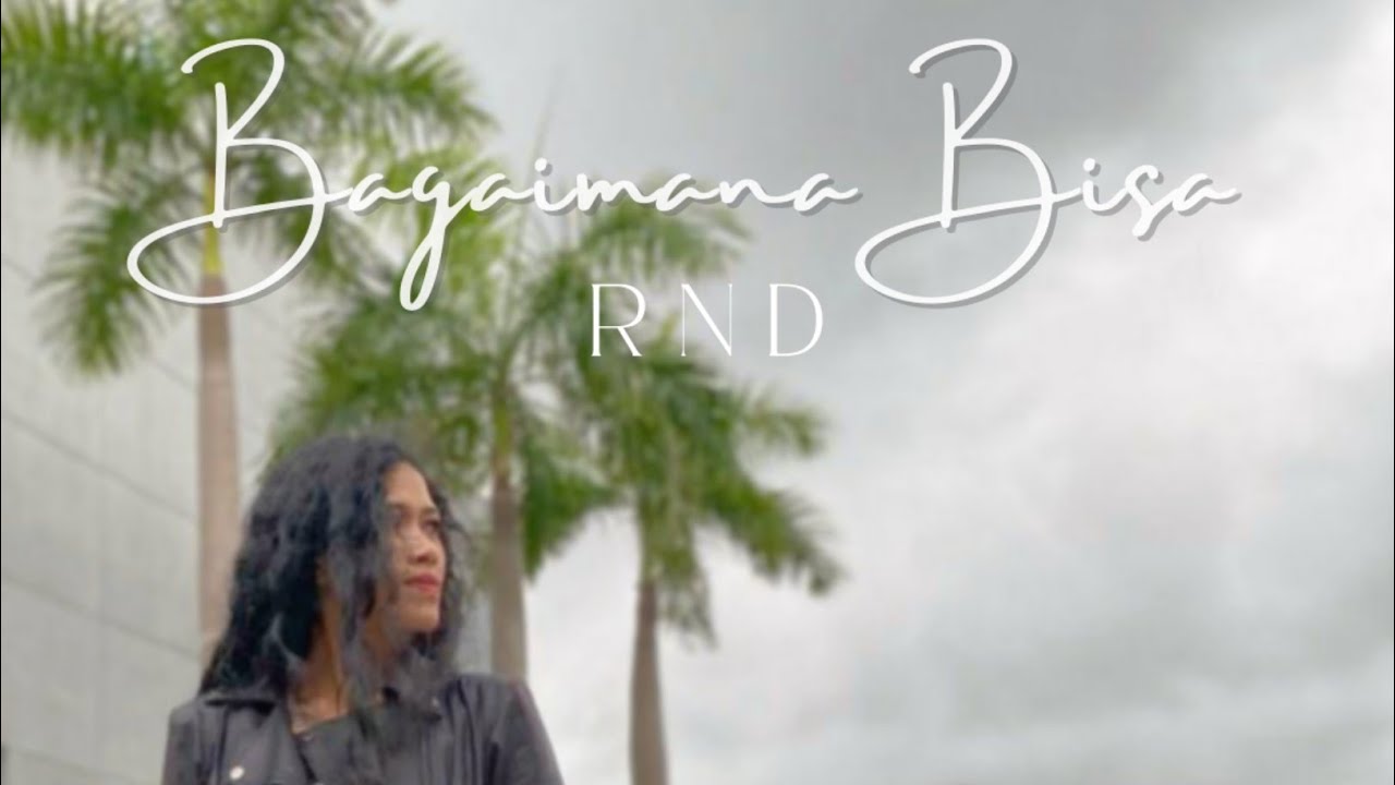 BAGAIMANA BISA - RNd (Official Music Video) - YouTube