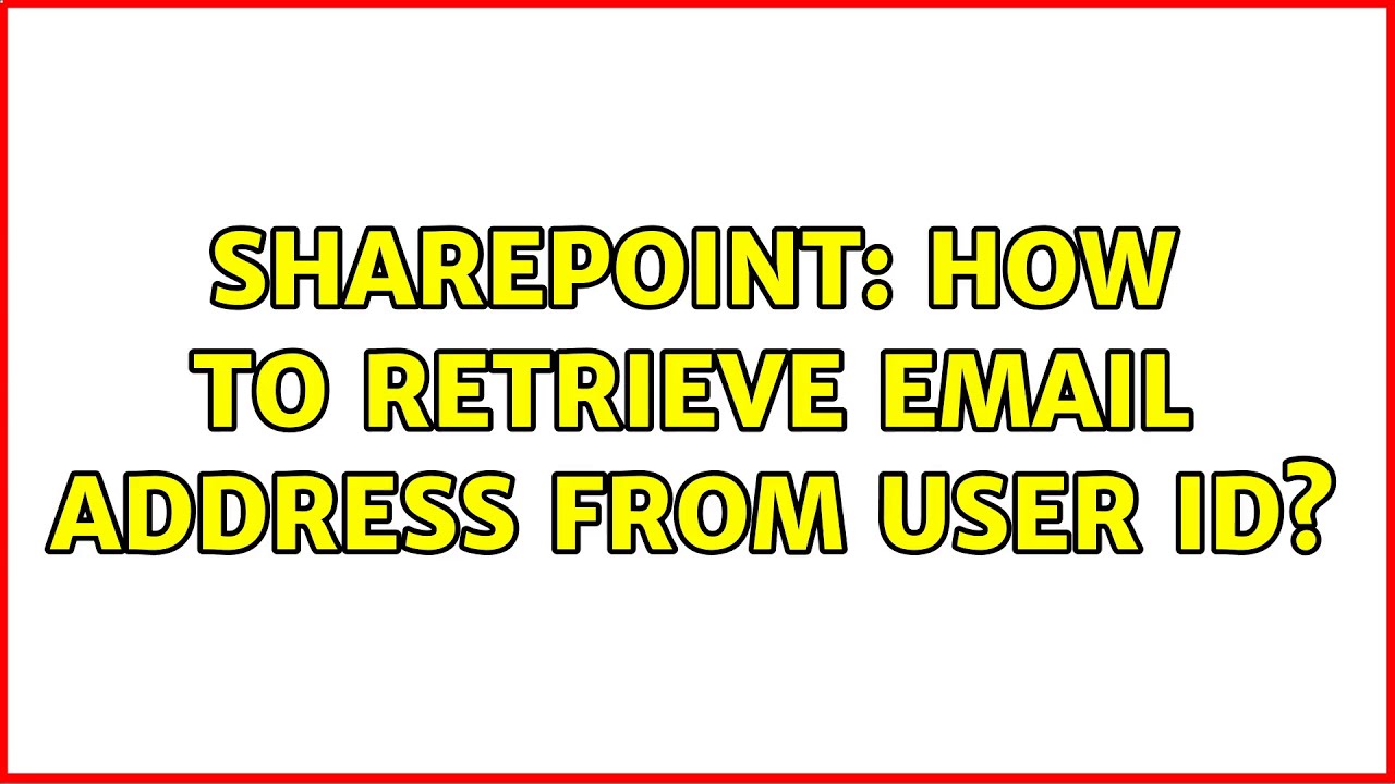 Sharepoint How To Retrieve Email Address From User ID 2 Solutions YouTube sharepoint-how-to-retrieve-email-address-from-user-id-2-solutions-youtube