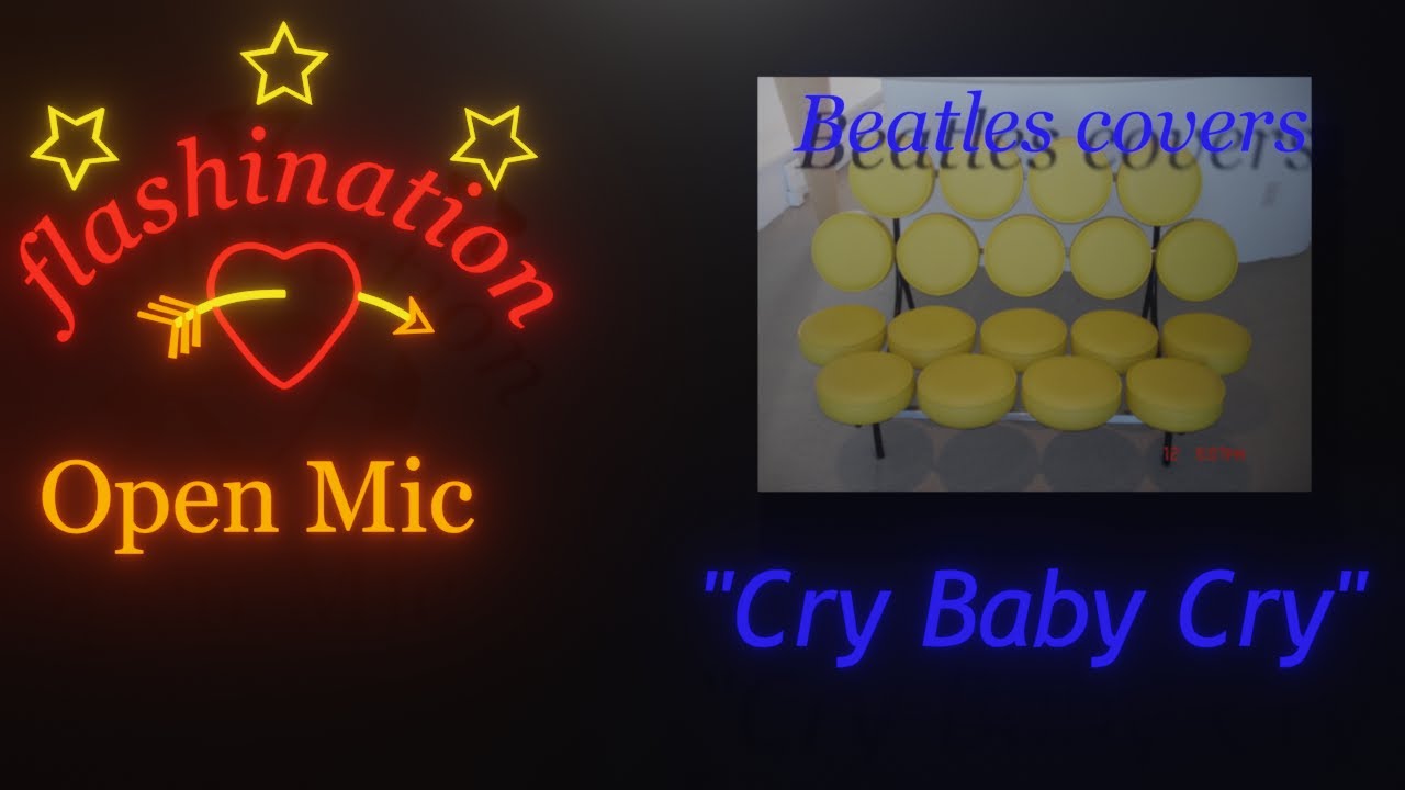 Open Mic: "Cry Baby Cry" - YouTube