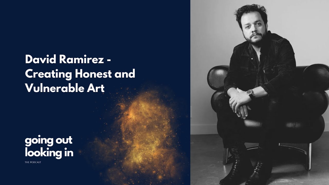 David Ramirez - Creating Honest and Vulnerable Art [going out | looking ...
