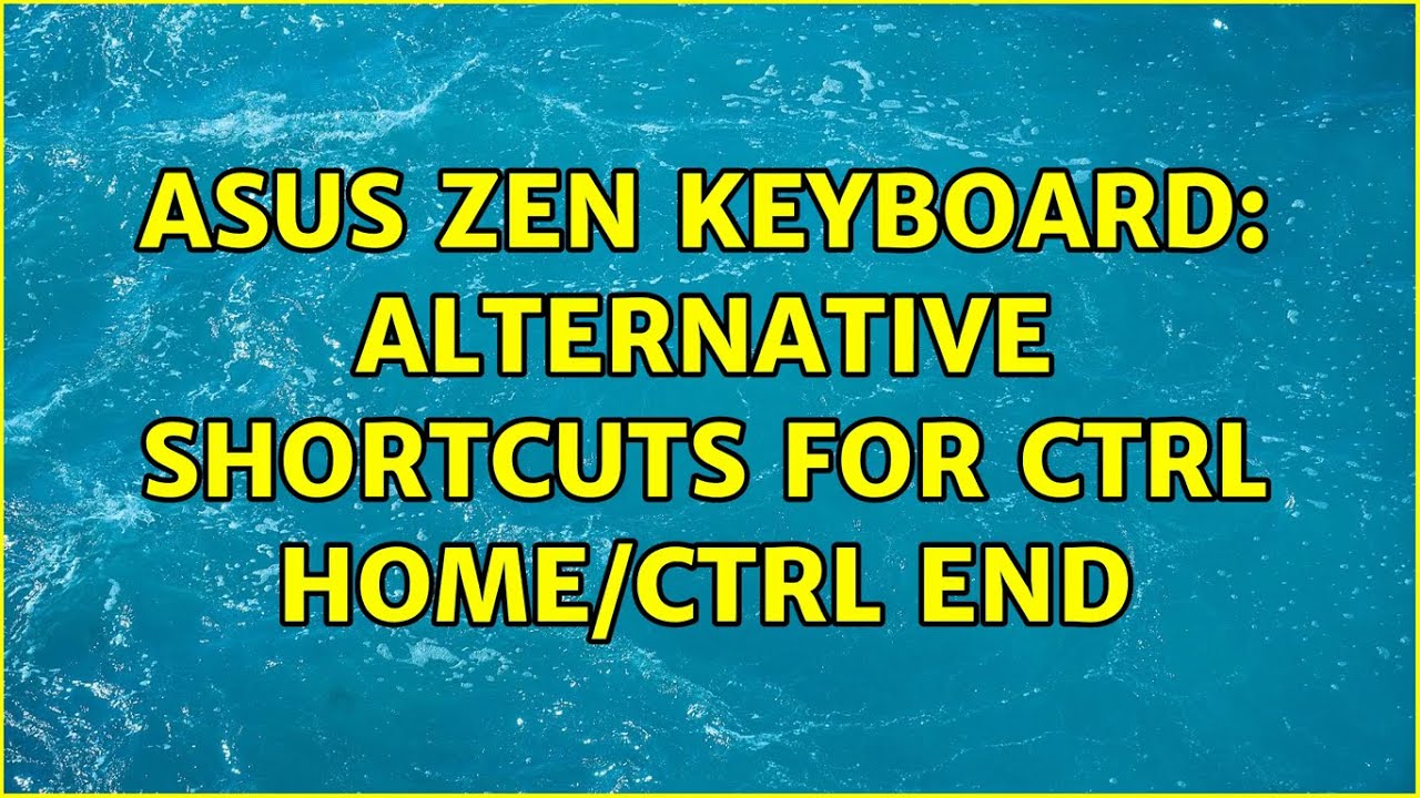 Asus Zen keyboard: Alternative shortcuts for Ctrl Home/Ctrl End - YouTube