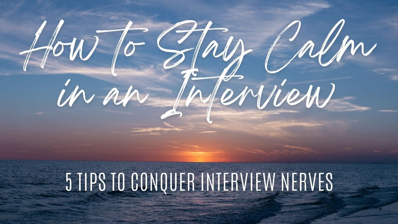 How to Stay Calm in an Interview: 5 Tips to Conquer Interview Nerves - YouTube