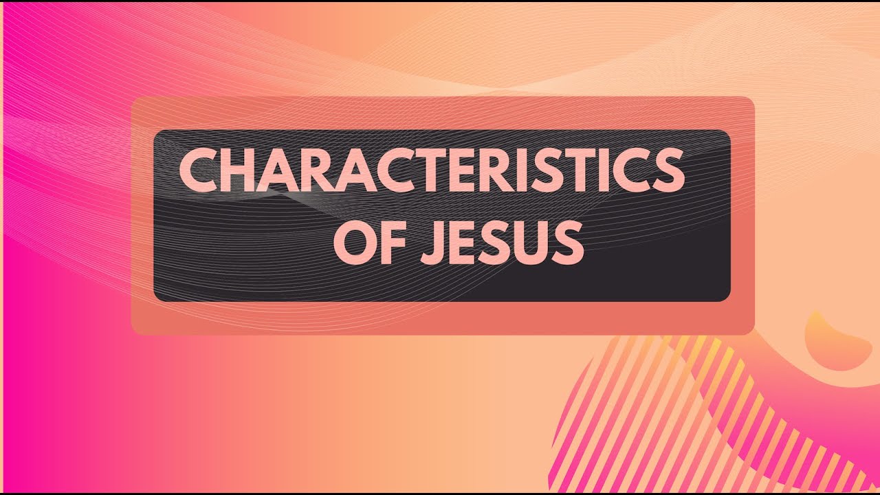 Characteristics of Jesus - YouTube