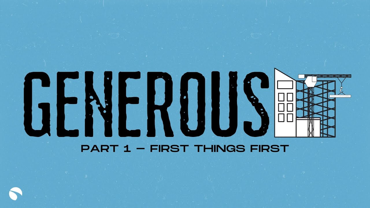 Generous (Part 1) - First Things First - YouTube