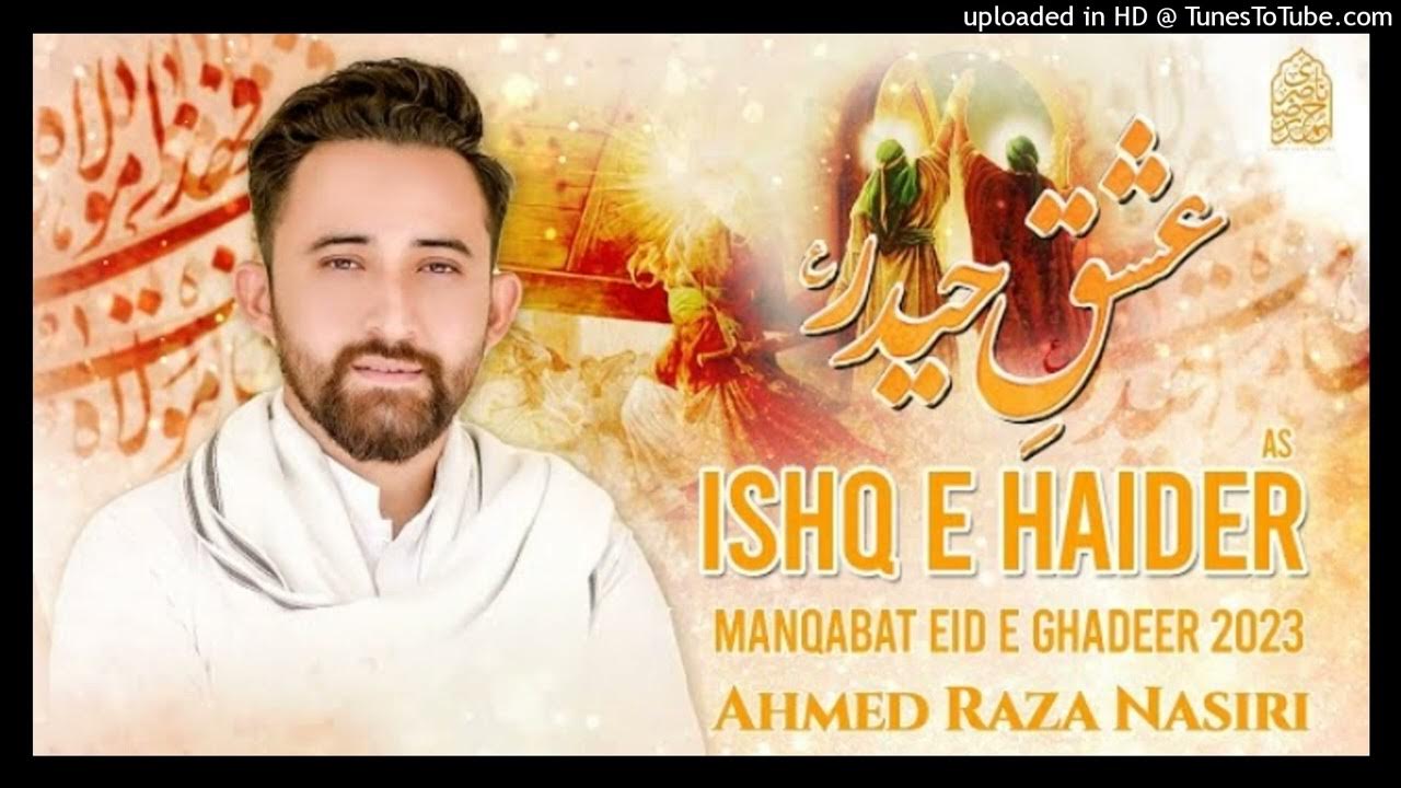 Eid_e_Ghadeer_Manqabat_2023_ISHQ_E_HAIDER_Ahmed_Raza_Nasiri_18_Zilhaj_mp3 - YouTube