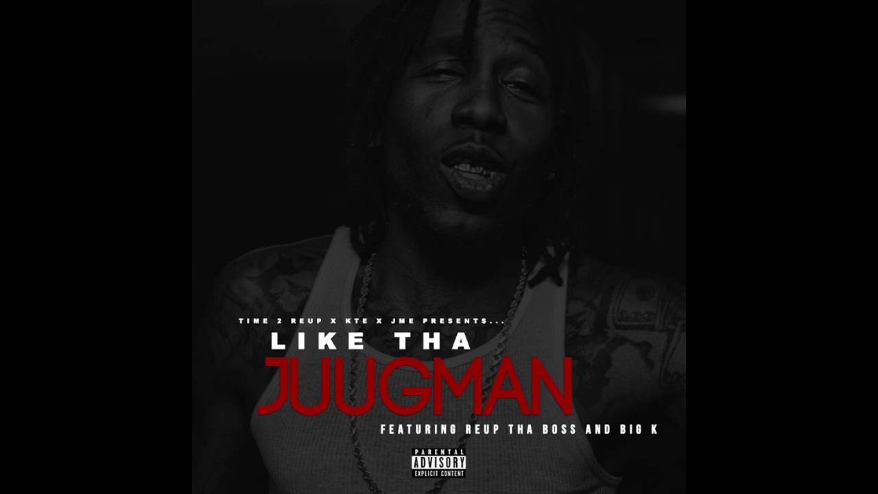 Reup Tha Boss x Big K "Like Tha Juugman" official audio - YouTube