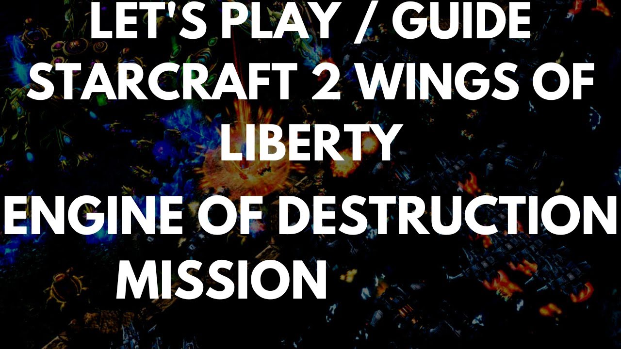Let's Play / Guide Starcraft 2 Wings of Liberty Engine Of Destruction ...