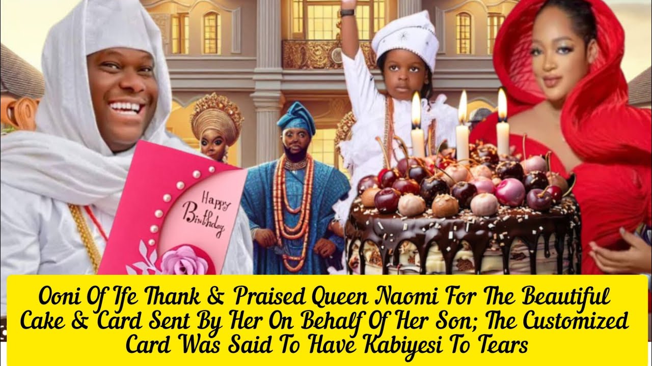 Ooni Of Ife Thank & Praise Queen Naomi For The Beautiful Cake & Card ...