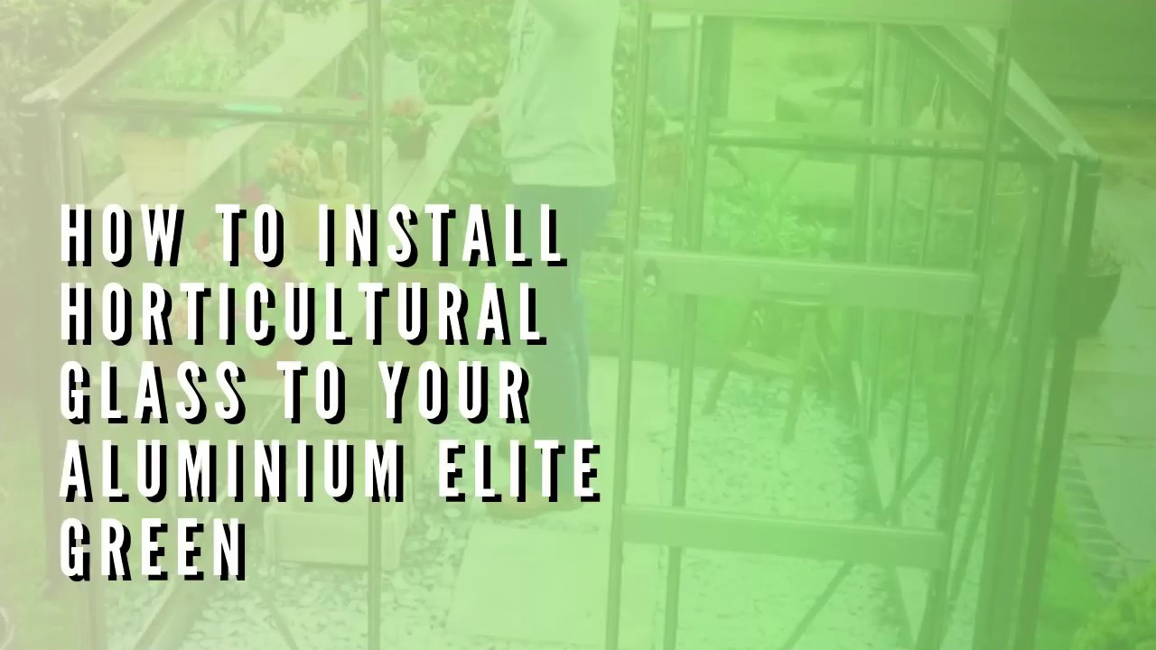 How to install Horticultural Glass to your aluminium Elite Greenhouse ...