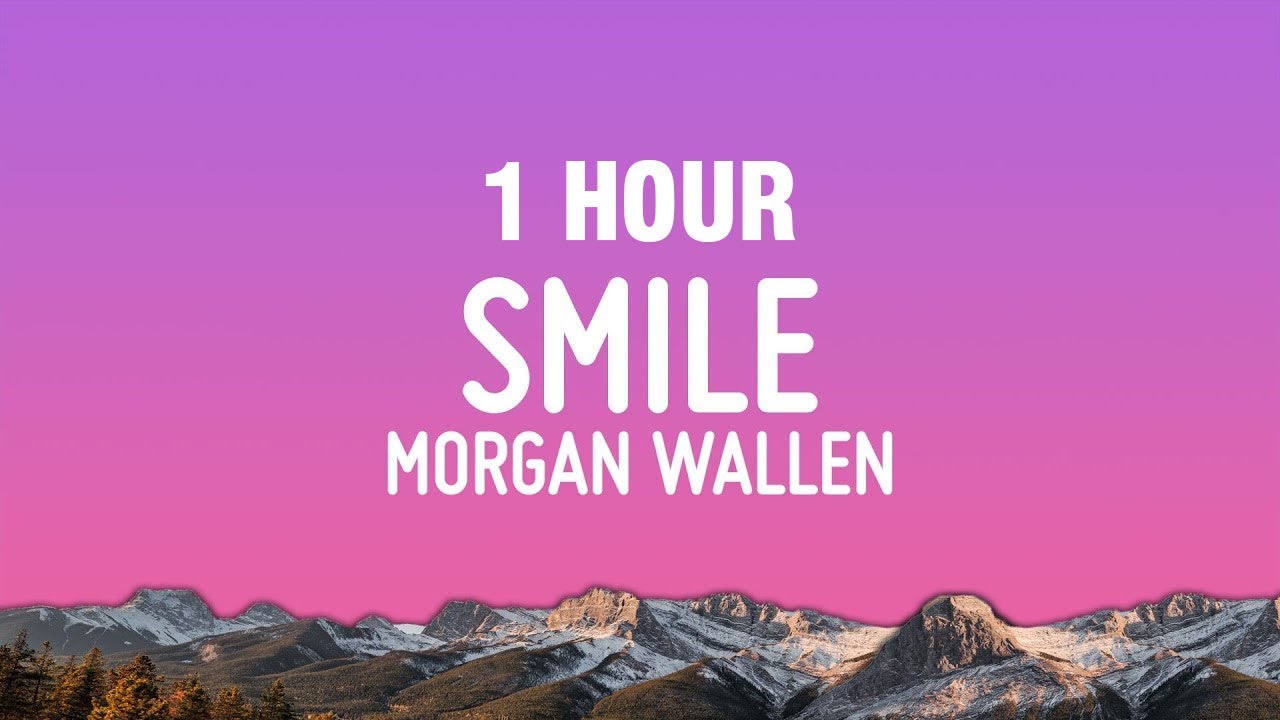 [1 HOUR] Morgan Wallen - Smile (Lyrics)
