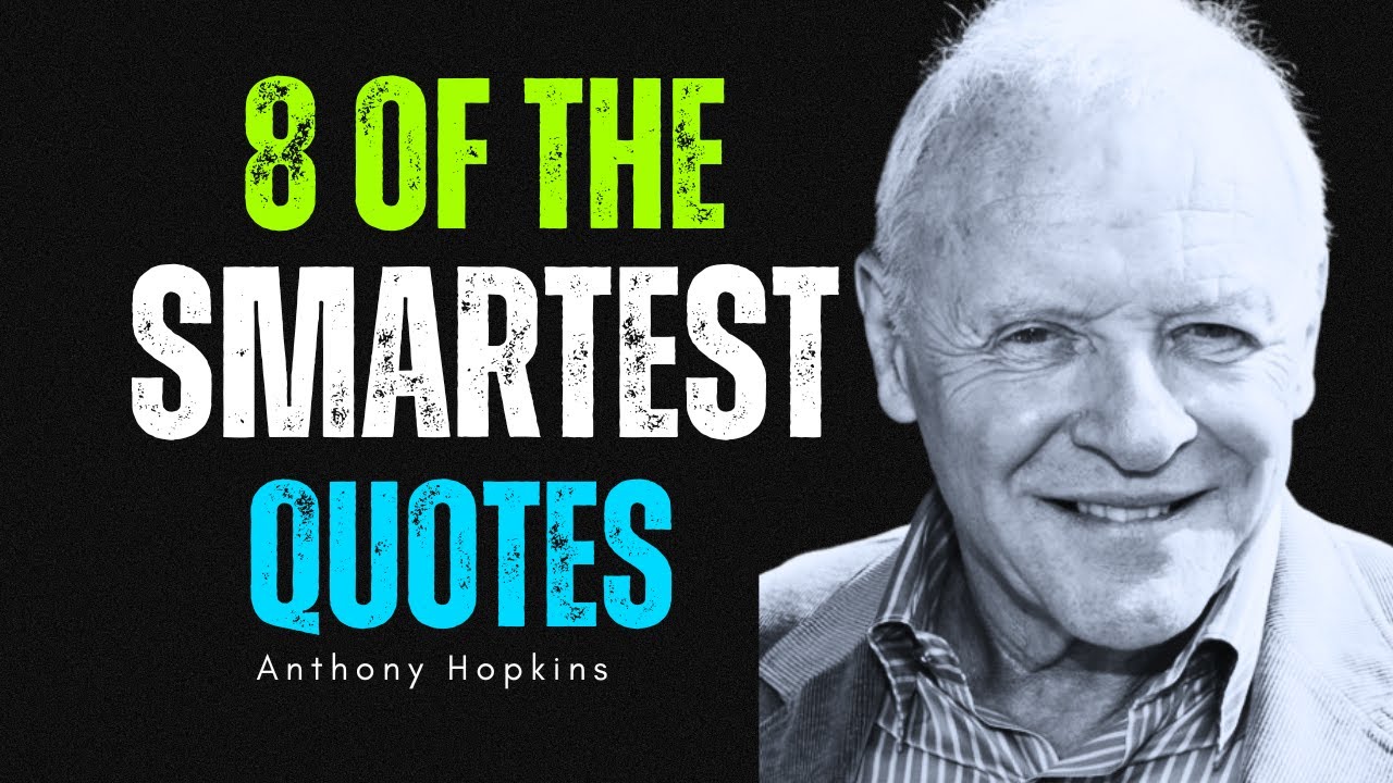 8 Of The Smartest Quotes , Anthony Hopkins Inspirational Life Advice ...