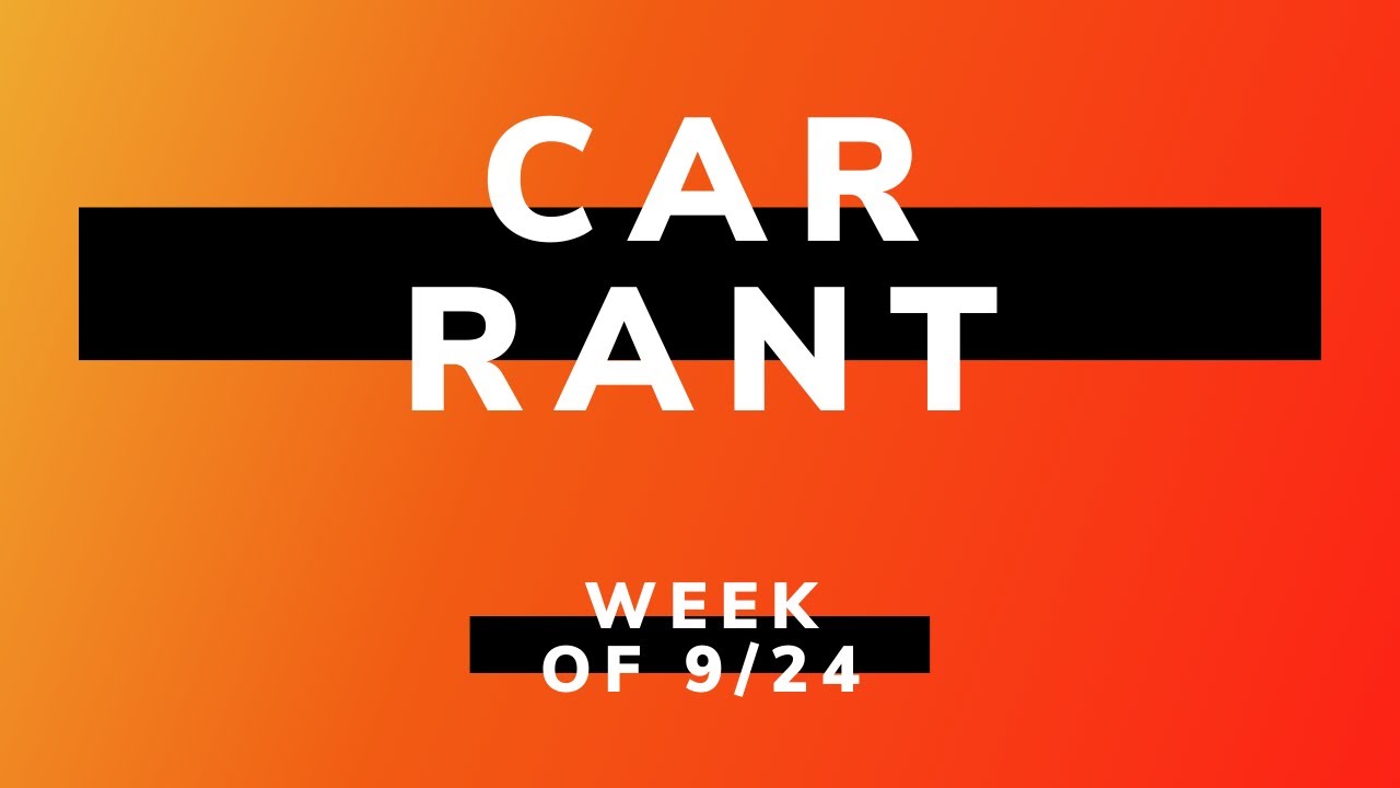 Car Rant of the Week - September 24, 2021 - YouTube