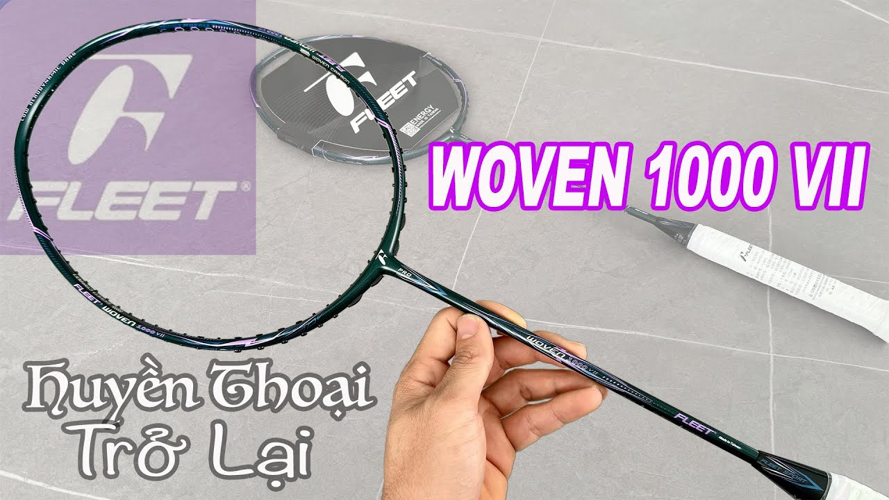 Fleet Woven 1000 VII huyền thoại trở lại | Vợt cao cấp cực chất lượng ...
