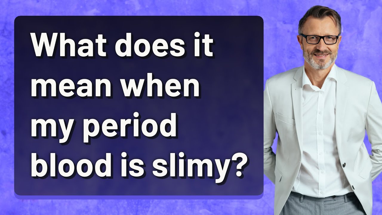 What Does It Mean When My Period Blood Is Slimy YouTube